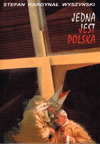 Jedna jest Polska. STEFAN KARDYNAŁ WYSZYŃSKI | katakumbus.pl